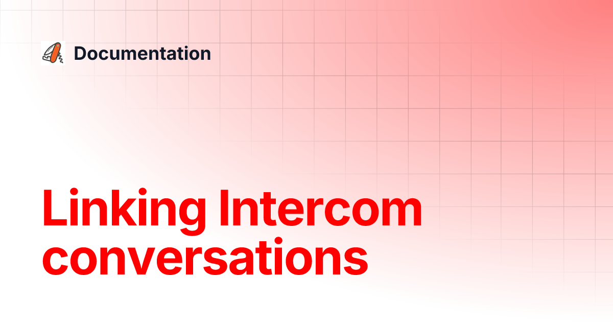 Linking Intercom conversations | Documentation
