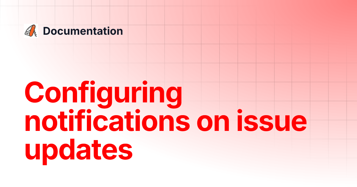 Configuring notifications on issue updates | Documentation