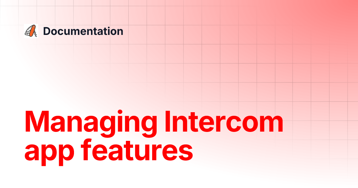 Managing Intercom app features | Documentation