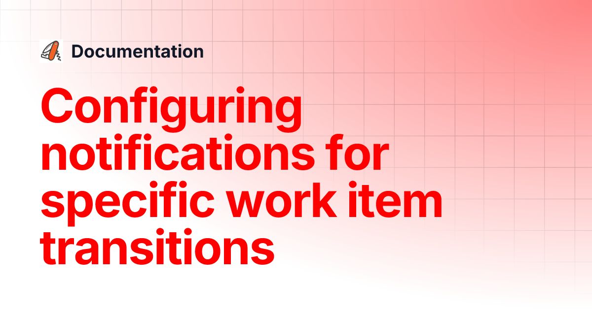 Configuring notifications for specific work item transitions ...