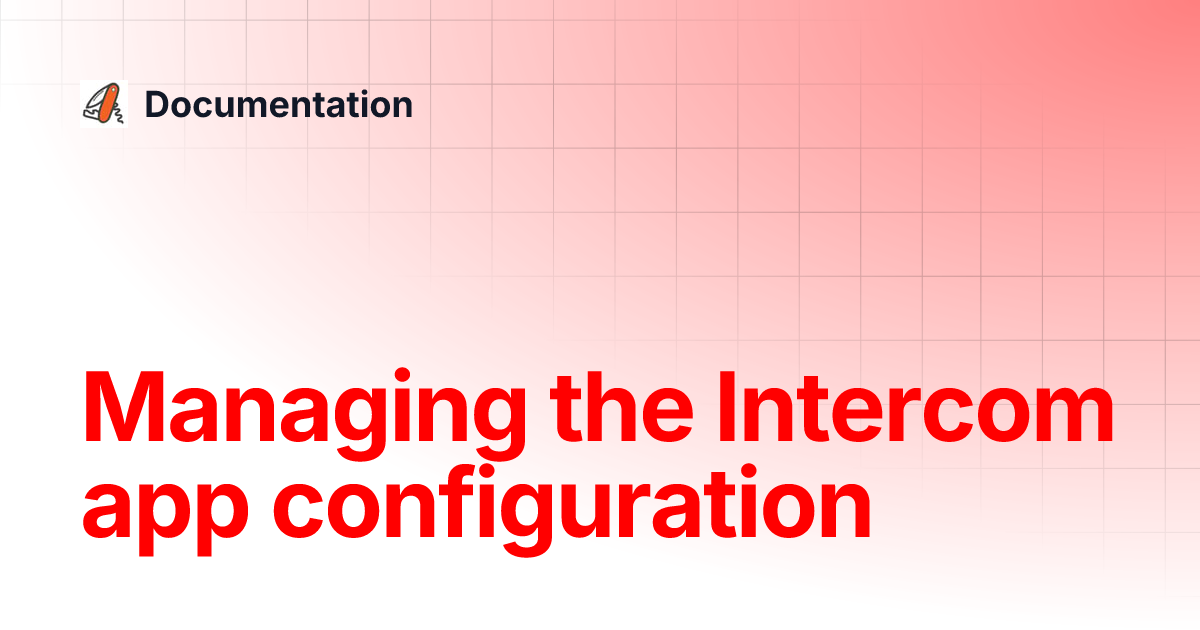 Managing the Intercom app configuration | Documentation