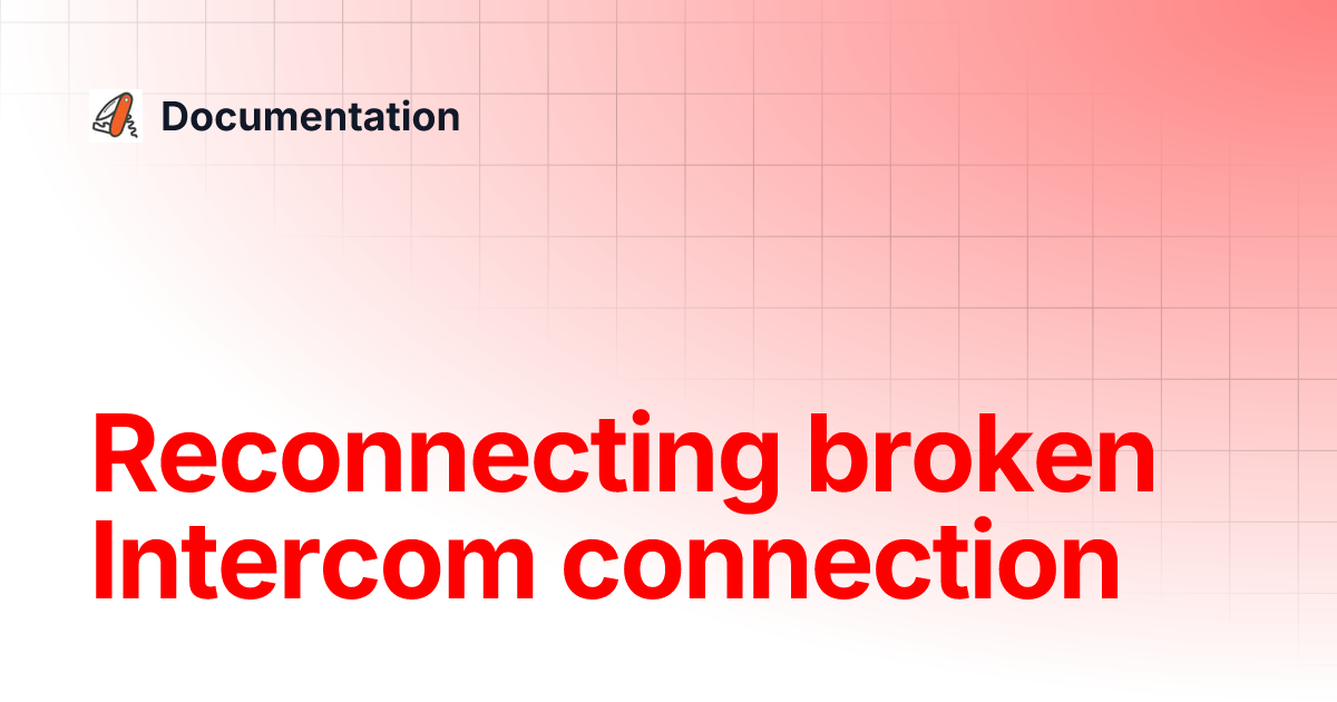 Reconnecting broken Intercom connection | Documentation