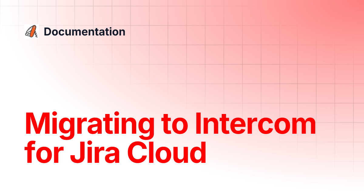 Migrating to Intercom for Jira Cloud | Documentation
